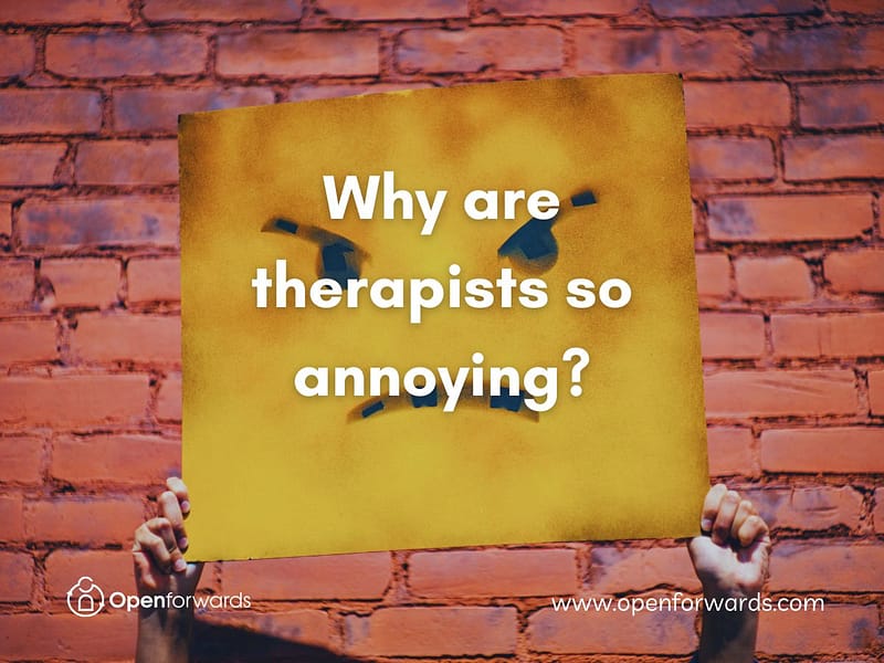 Why are therapists so annoying?